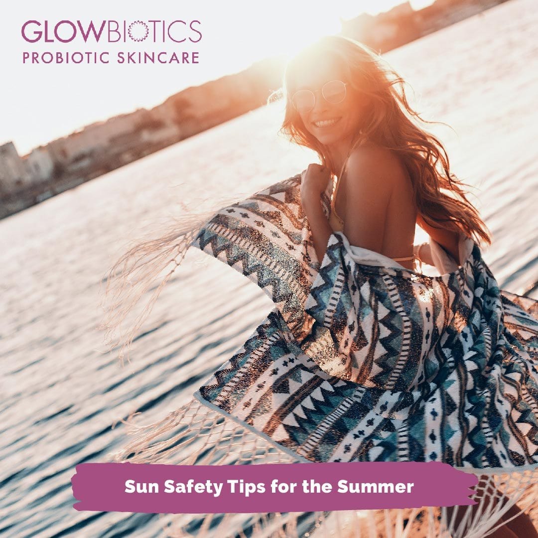 Summer Skincare Tips For Your Time In The Sun | Glowbiotics – GLOWBIOTICS